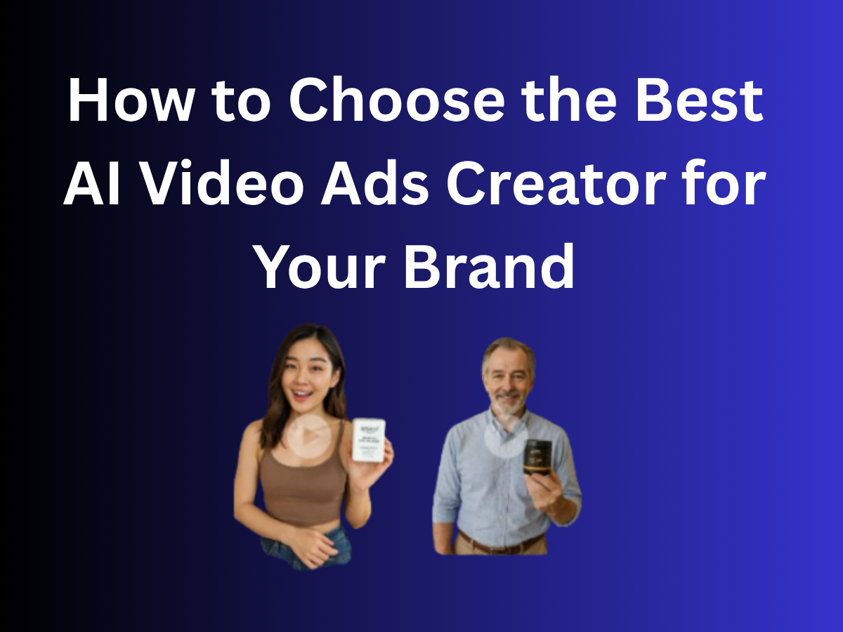 How to Choose the Best AI Video Ads Creator for Your Brand – AI Avatar ...